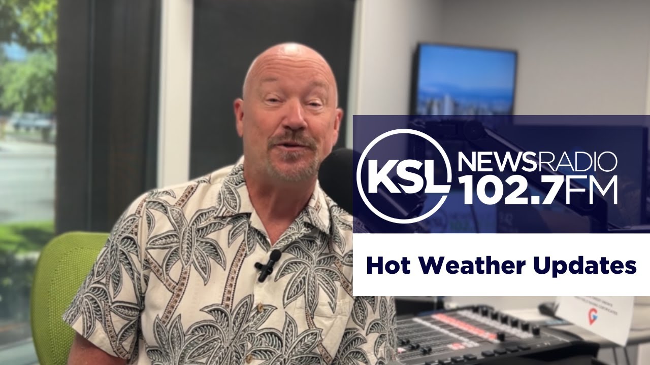 Video: Utah Hot Weather Updates - KSL NewsRadio - KSLTV.com
